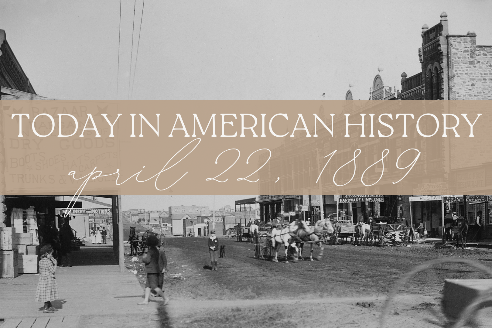 Today in American History: April 22, 1889 – Sage Cottage Collection